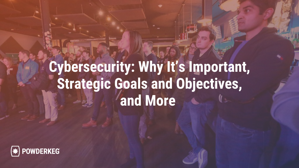 Cybersecurity: Why It’s Important, Strategic Goals and Objectives, and ... Cybersecurity: Why It’s Important, Strategic Goals and Objectives, and ...